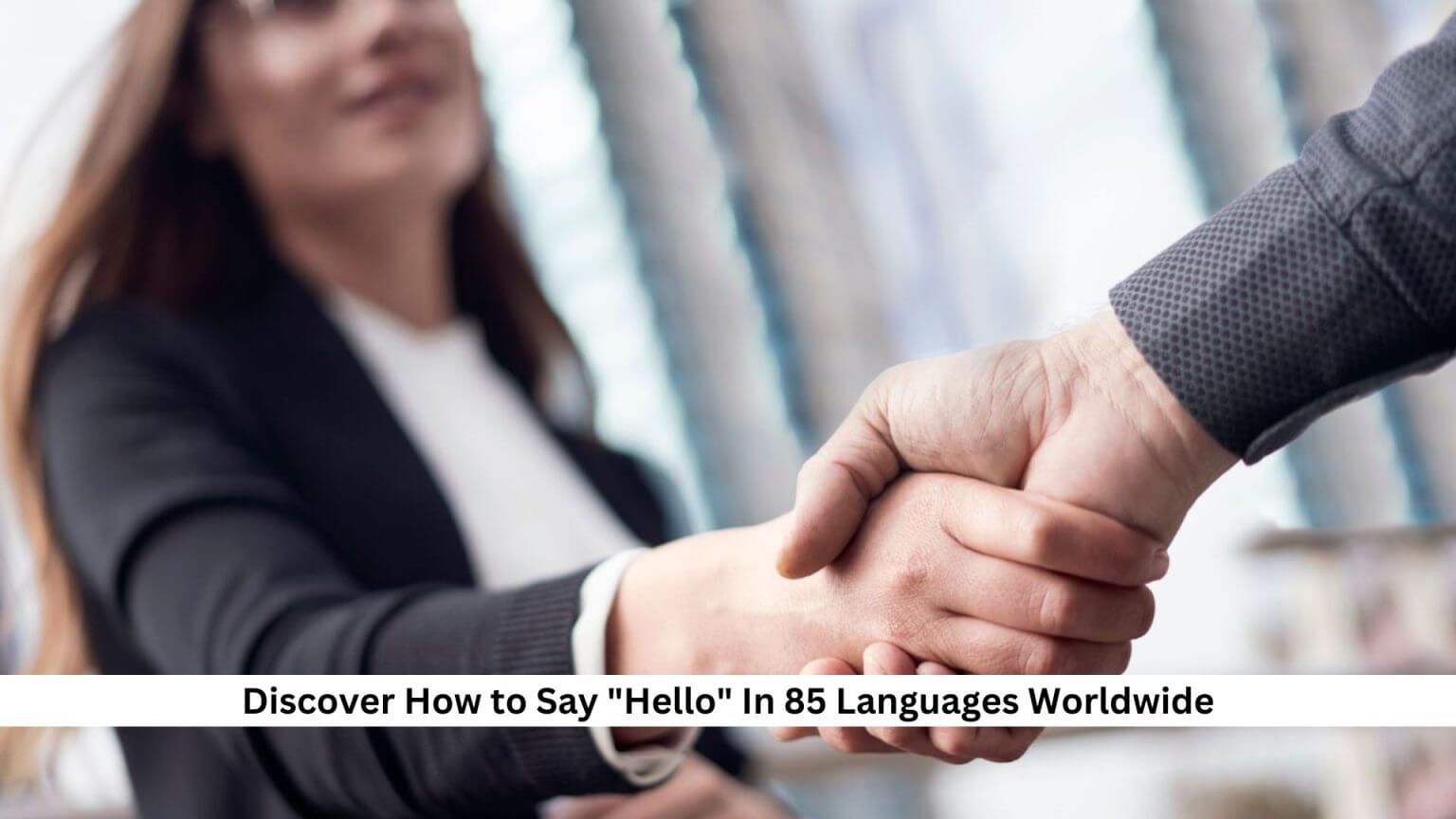 How to Say "Hello" In 85 Languages Worldwide