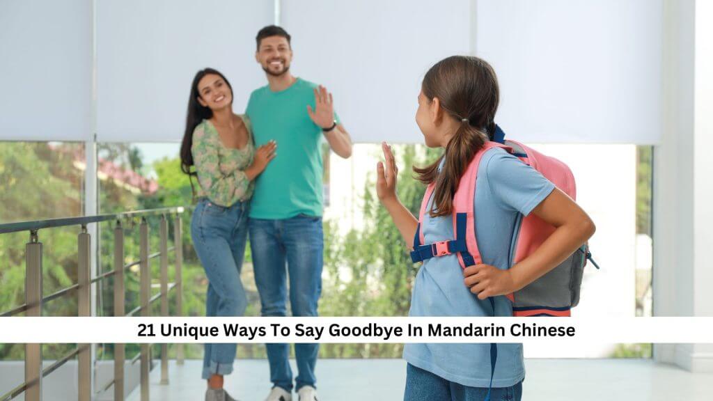 21 Unique Ways To Say Goodbye In Mandarin Chinese