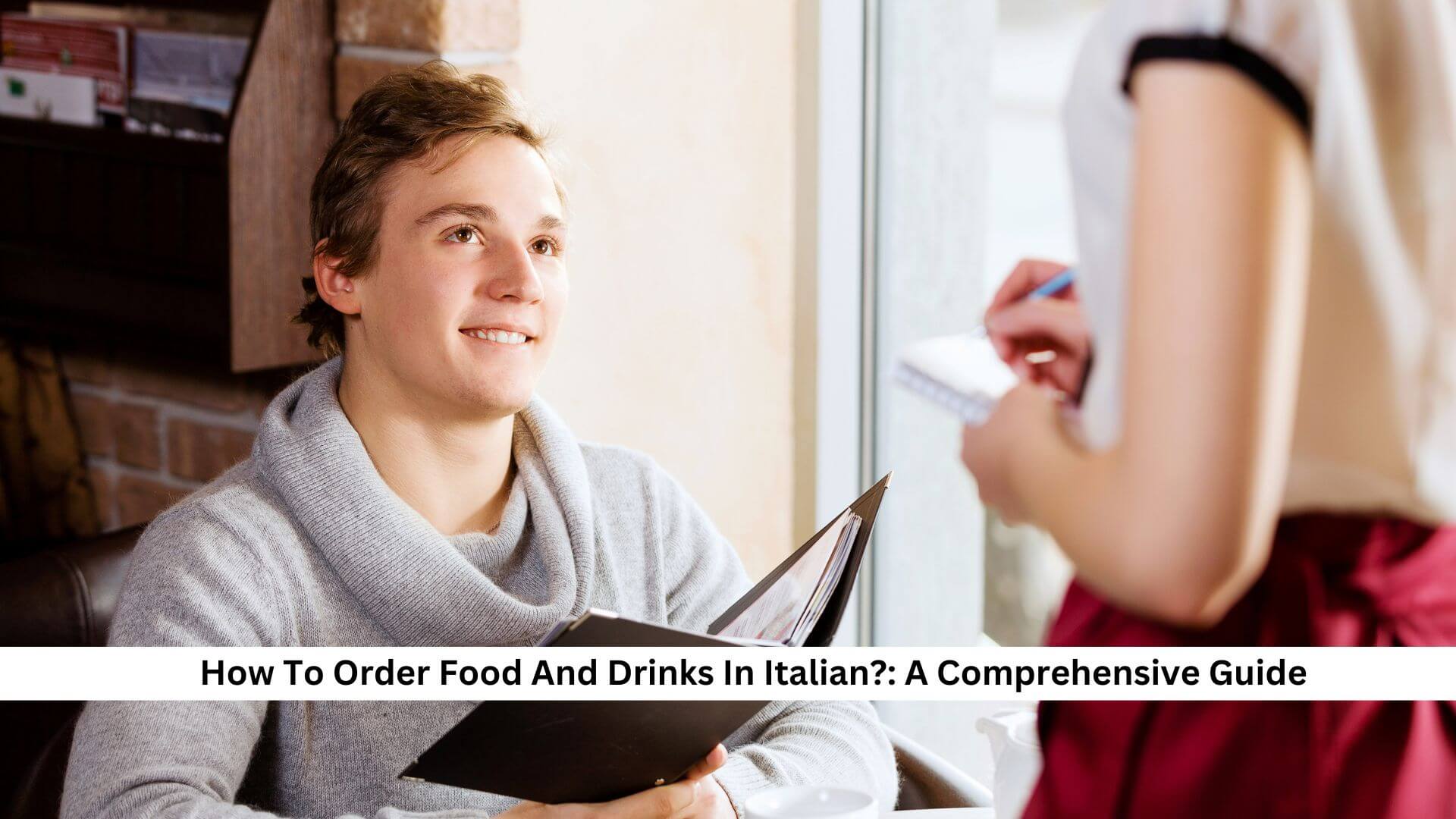 How To Order Food And Drinks In Italian?: A Comprehensive Guide