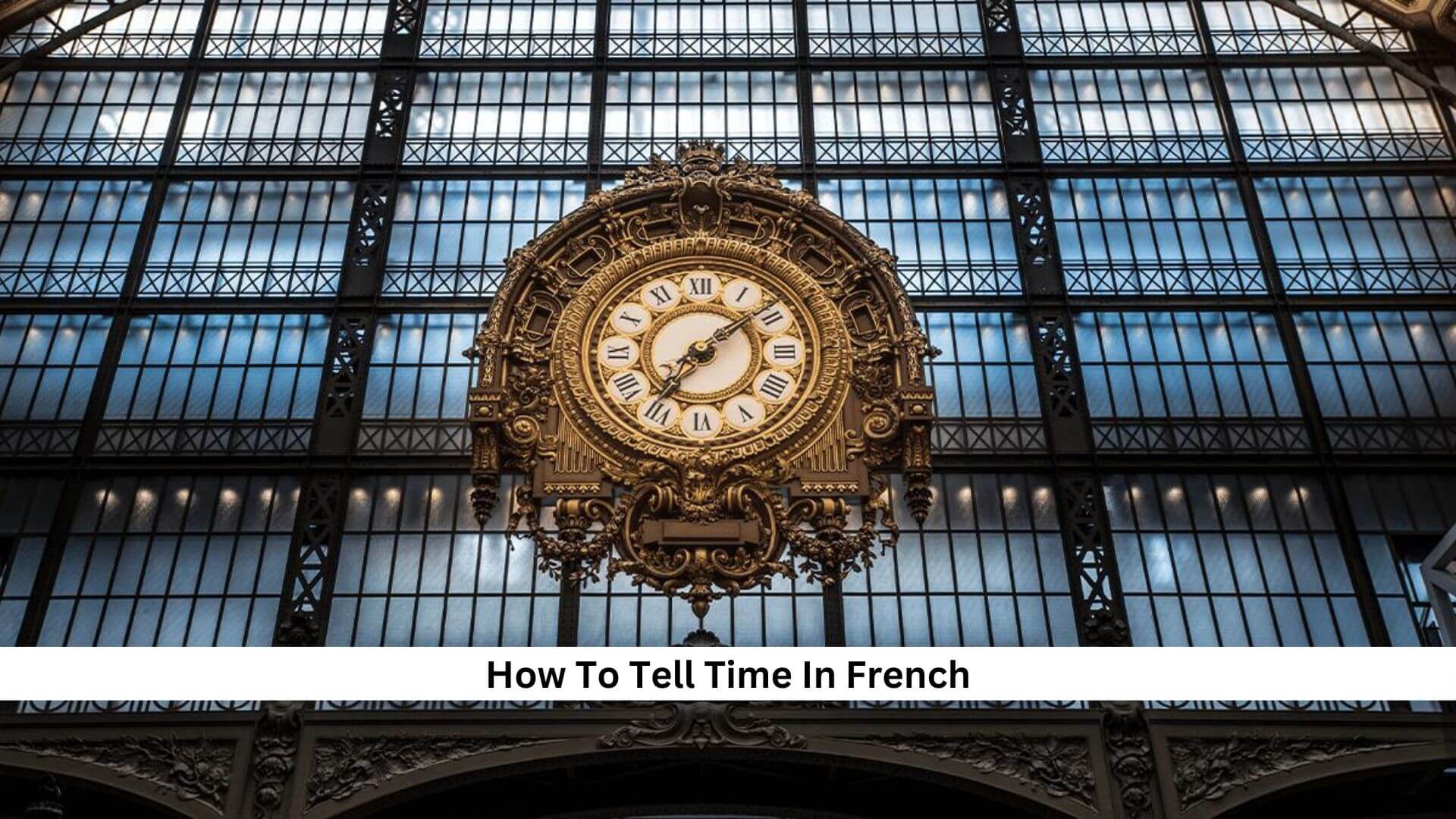 How To Tell Time In French: A Beginner's Essential Guide