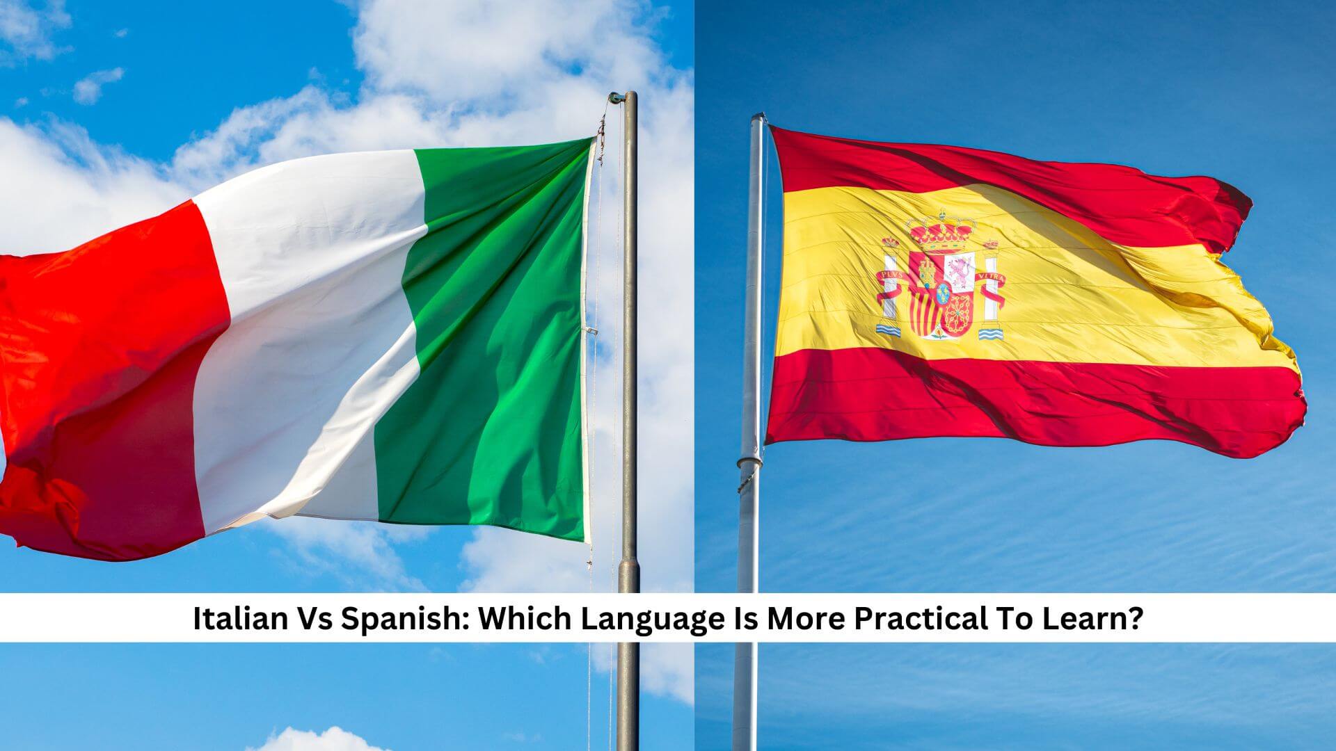 Italian Vs Spanish: Which Language Is More Practical To Learn?
