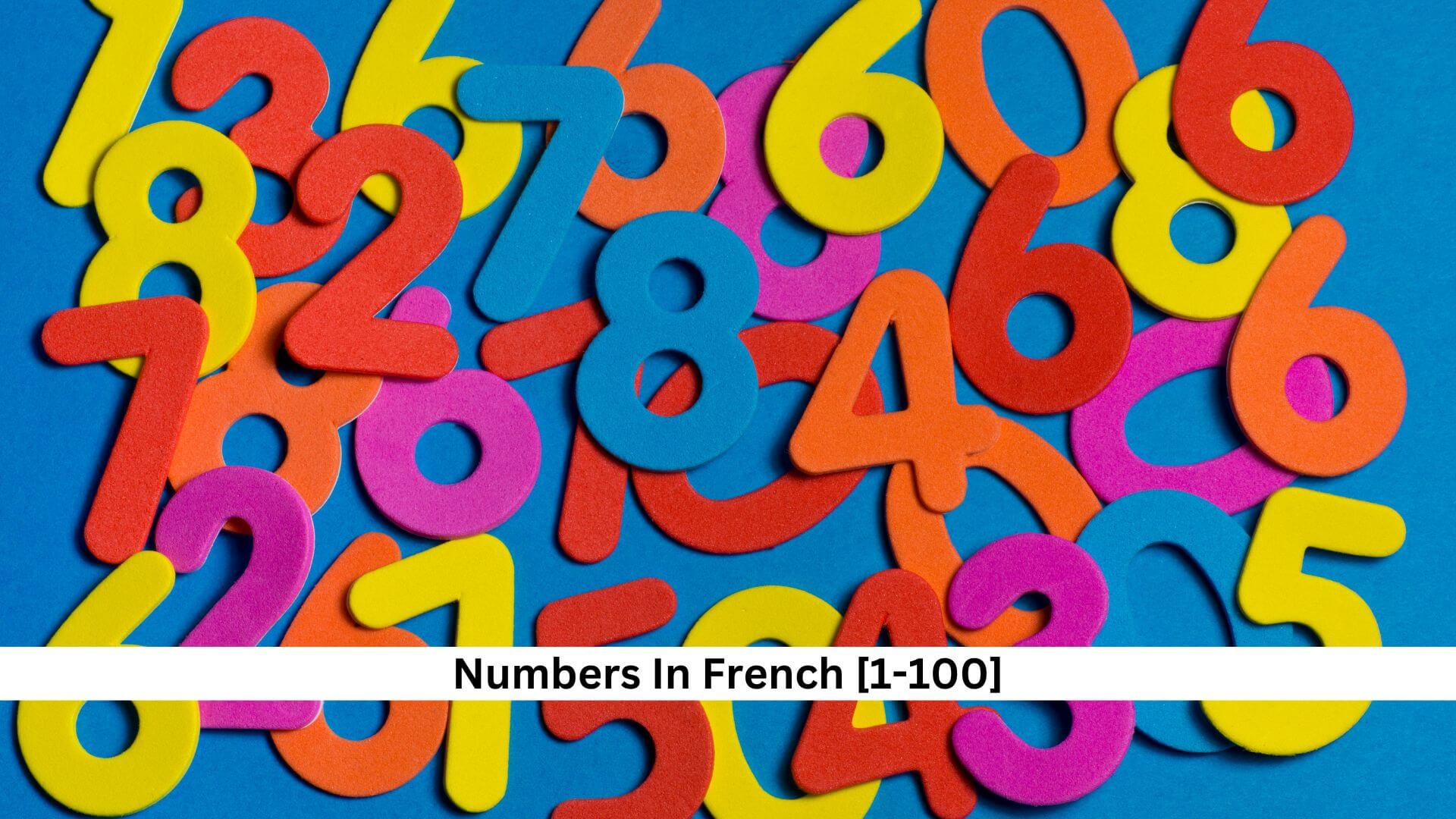 Numbers In French [1-100]: A Complete Guide To Counting & Spelling Of ...