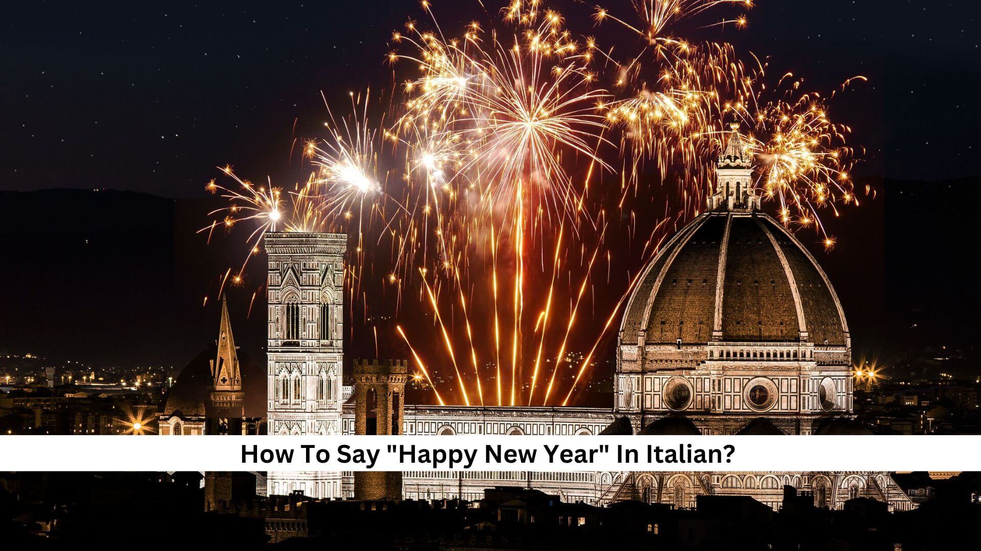 How To Say "Happy New Year" In Italian? 21 Unique Ways To Wish