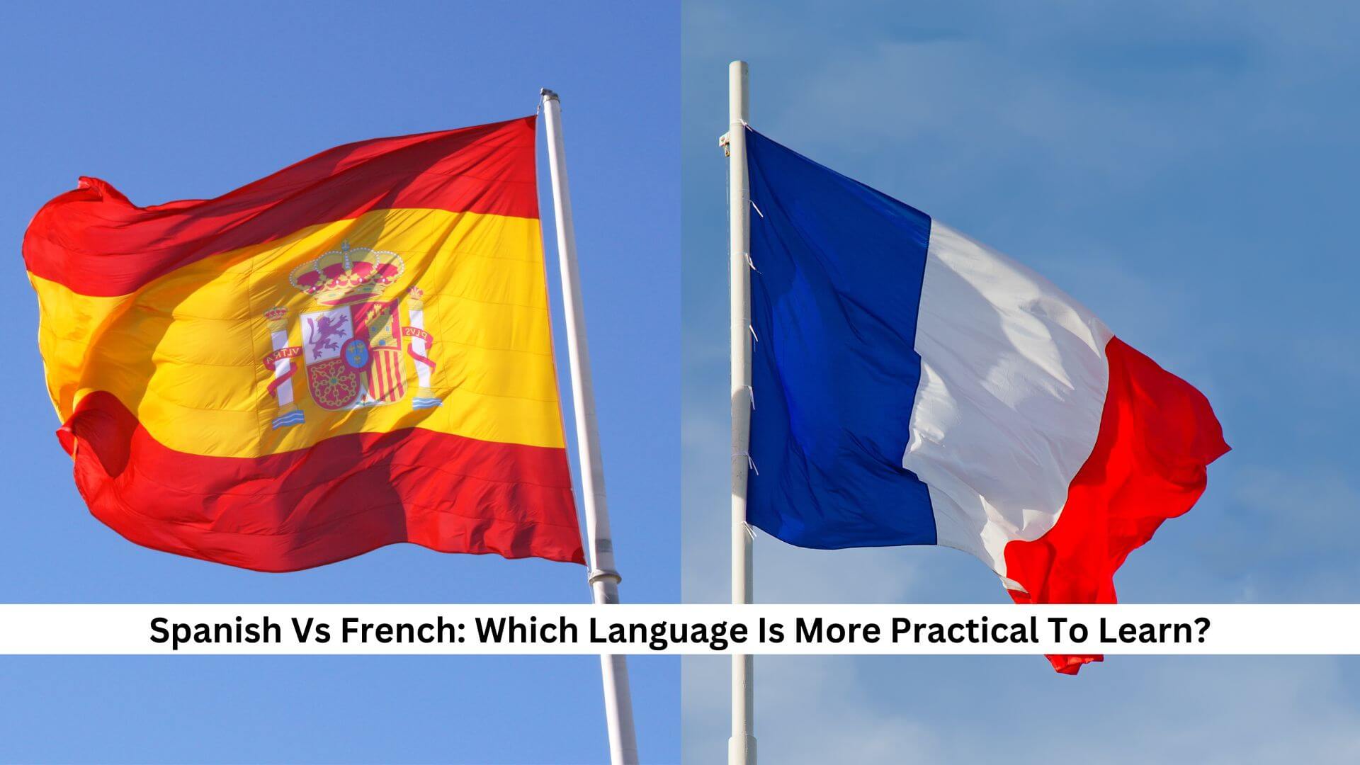 Spanish Vs French: Which Language Is More Practical To Learn?