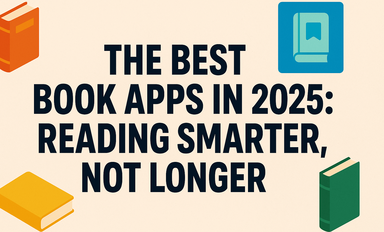 The Best Book Apps in 2025: Reading Smarter, Not Longer