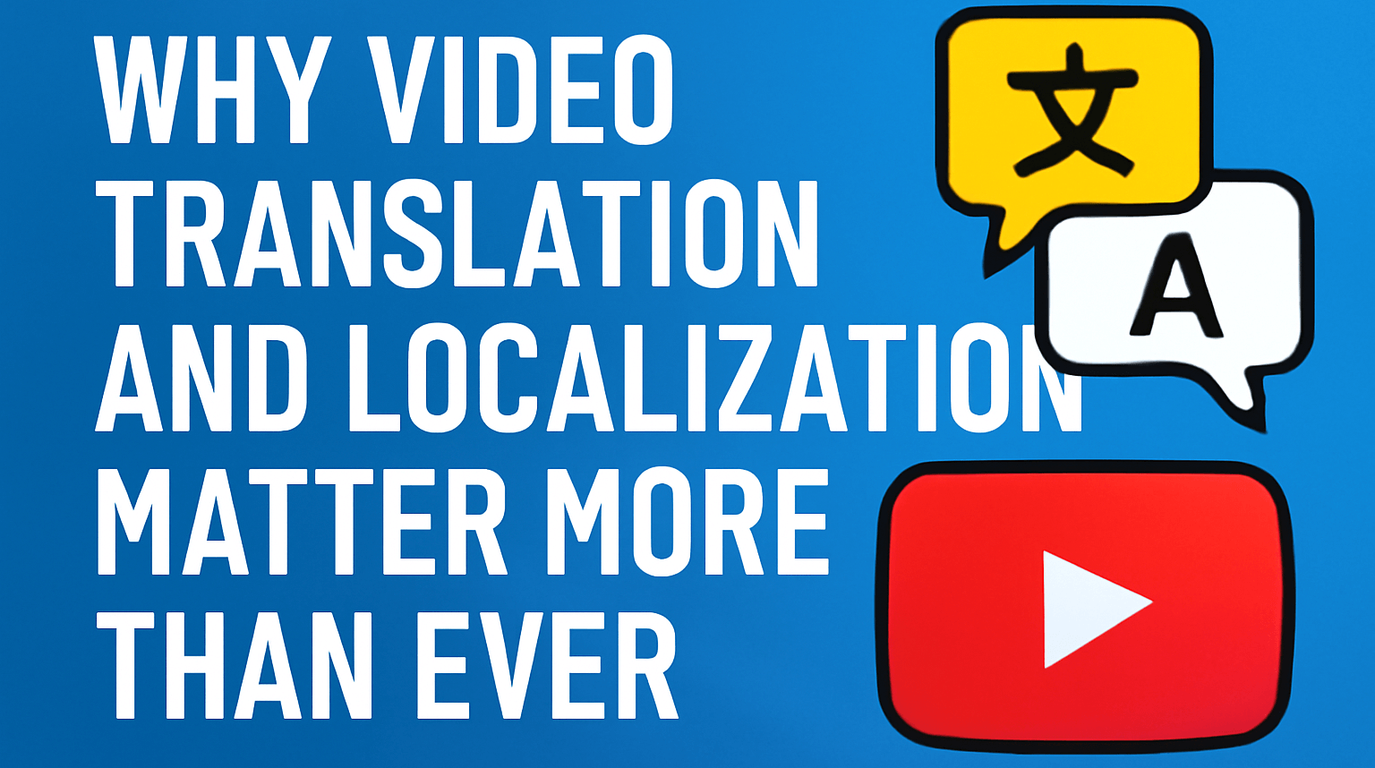 Why Video Translation and Localization Matter More Than Ever