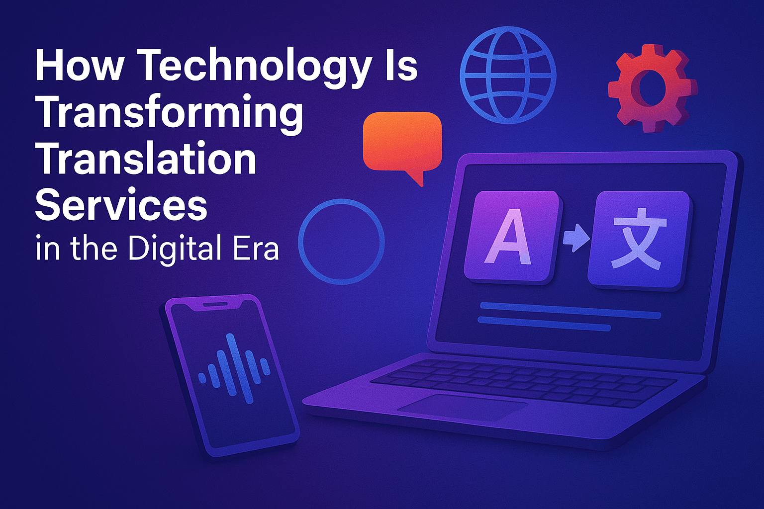 How Technology Is Transforming Translation Services in the Digital Era